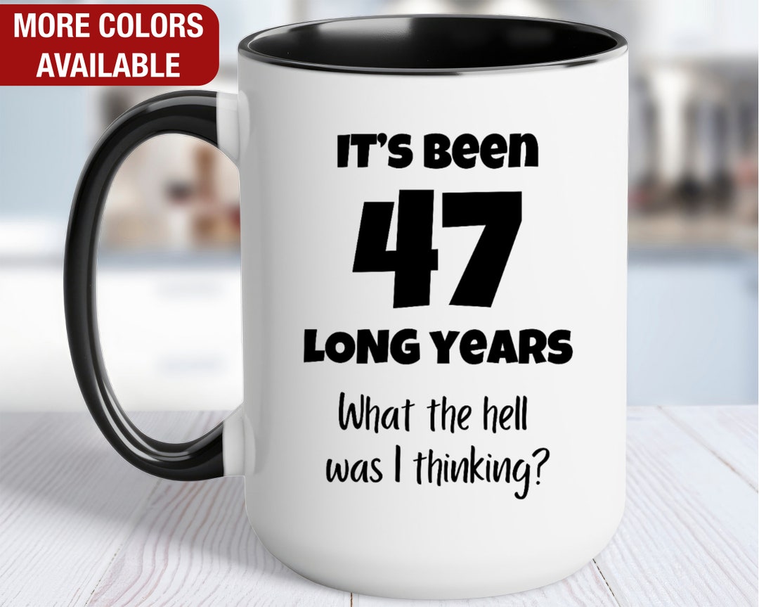 47 Year Work Anniversary Funny Gift, 47 Long Years What Was I Thinking ...