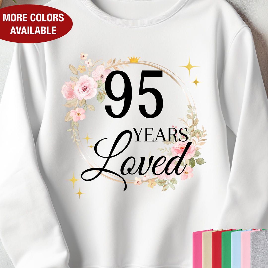 95th Birthday Sweatshirt for Her, 95 Years Loved Sweatshirt, Gift for ...