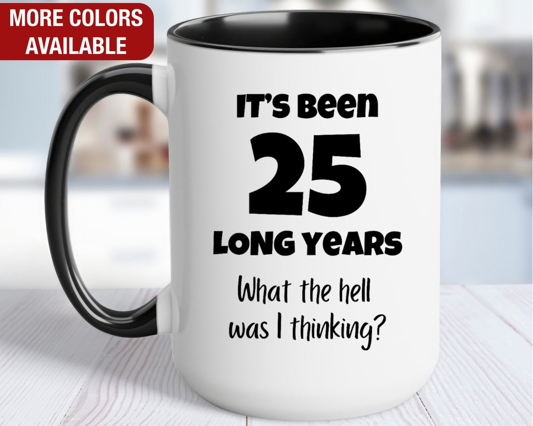 25 Year Work Anniversary Funny Gift, 25 Long Years What Was I Thinking ...