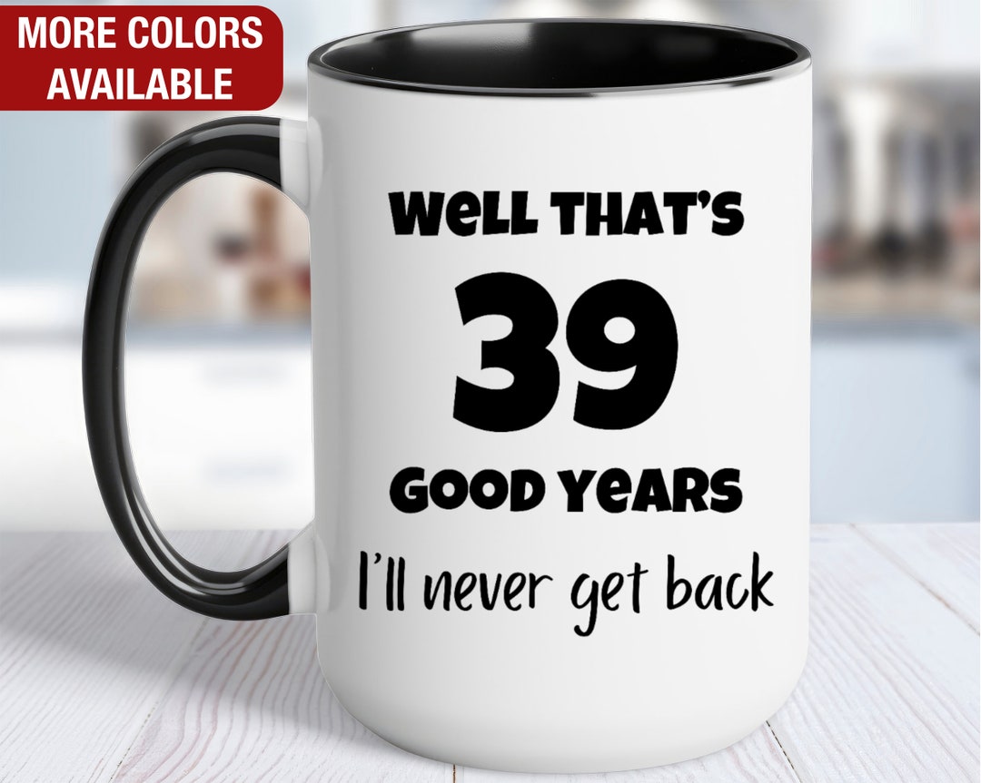 39 Year Work Anniversary Funny Gift, 39 Good Years I'll Never Get Back ...