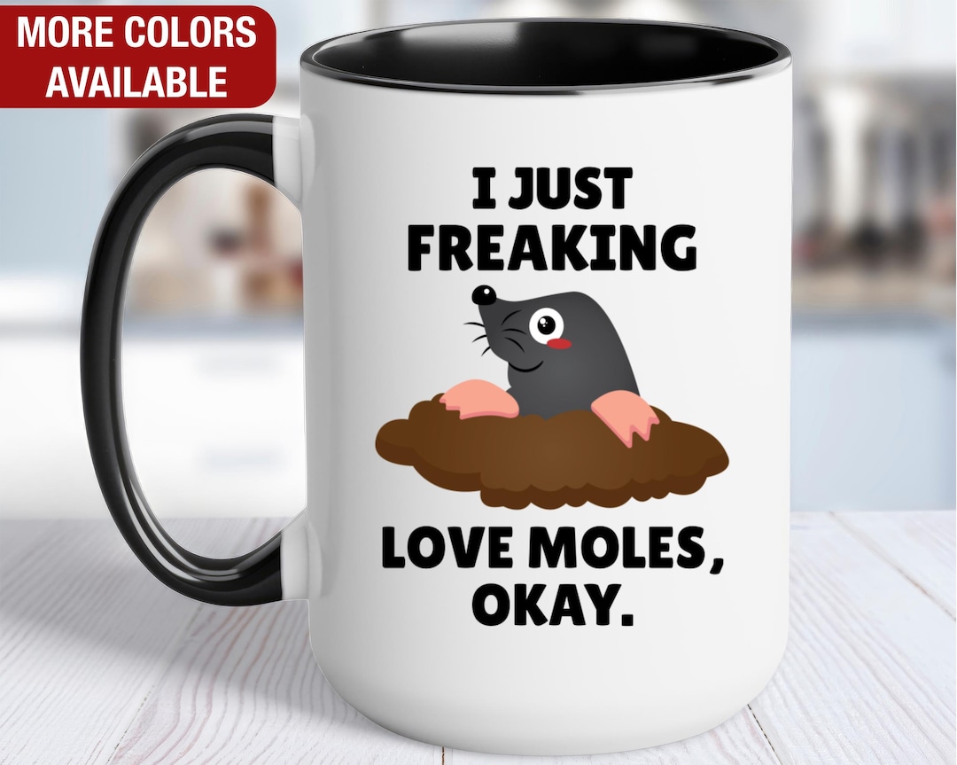 Mole Mug, I Just Freaking Love Moles, Mole Coffee Cup - Etsy