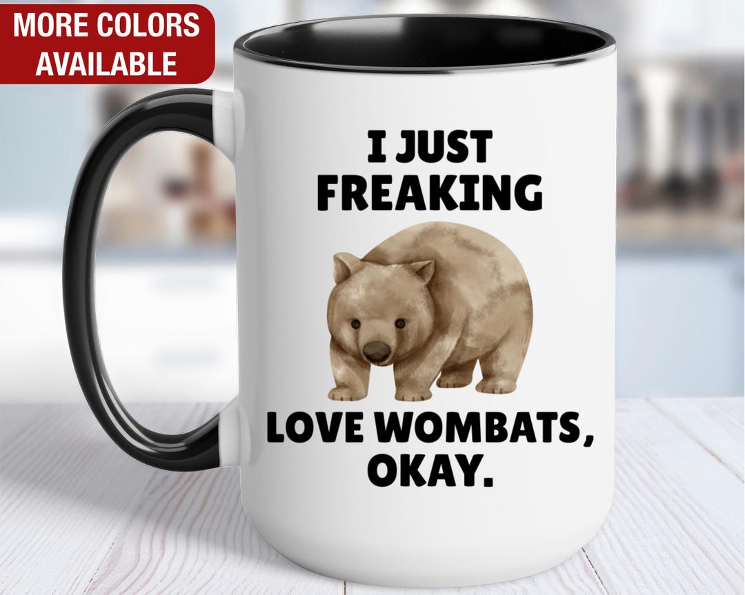 Wombat Mug, I Just Freaking Love Wombats, Wombat Coffee Cup - Etsy