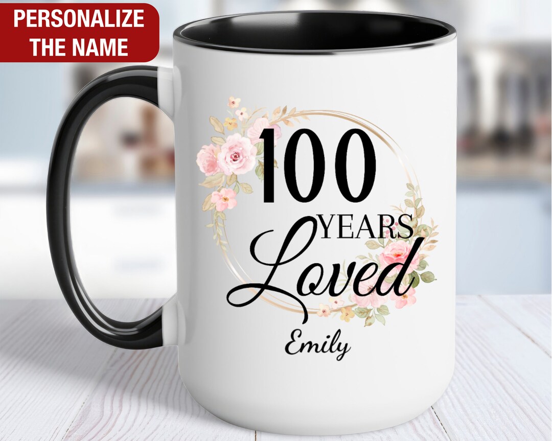 100th Birthday Gift for Her Personalized, 100 Years Loved Mug, Gift for ...