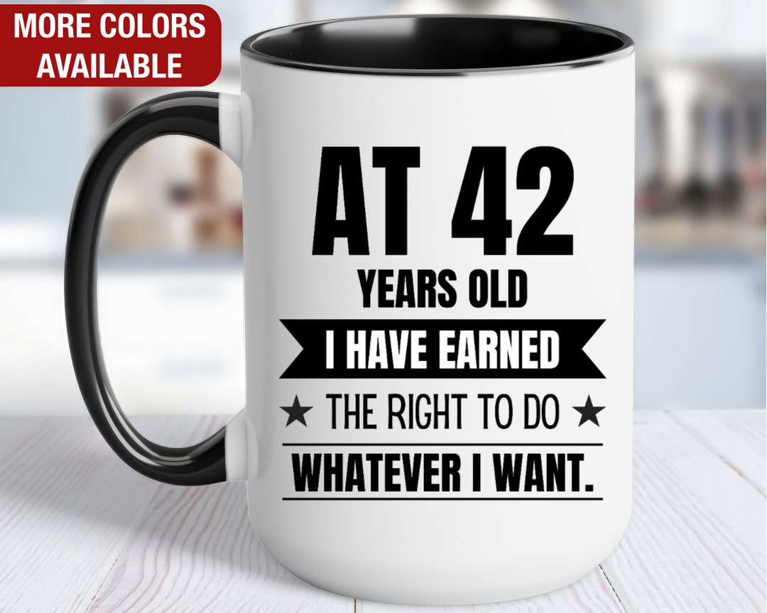 42nd Birthday Gift Coffee Mug, at 42 I Can Do Whatever I Want, Gift for ...