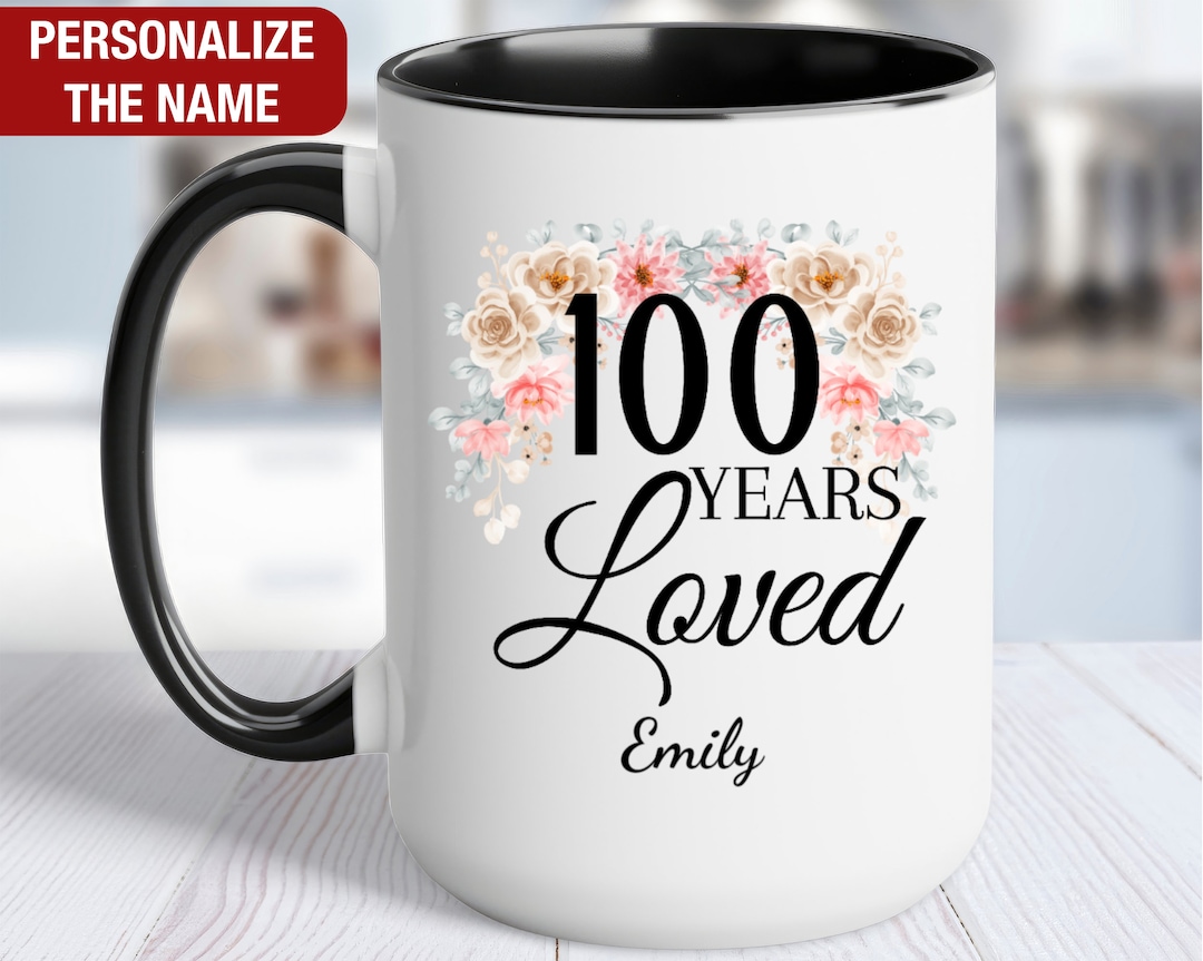100th Birthday Gift for Her Personalized, 100 Years Loved Mug, Gift for ...