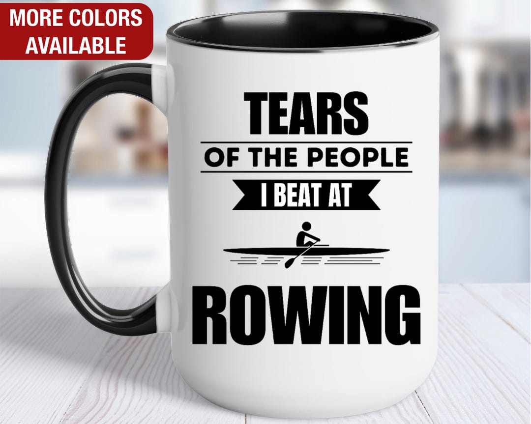 Rowing Mug, Tears of the People I Beat at Rowing, Funny Rowing Gift ...