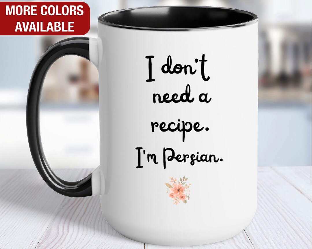 Persian Funny Mug for Her, I Don't Need a Recipe I'm Persian, Persian ...