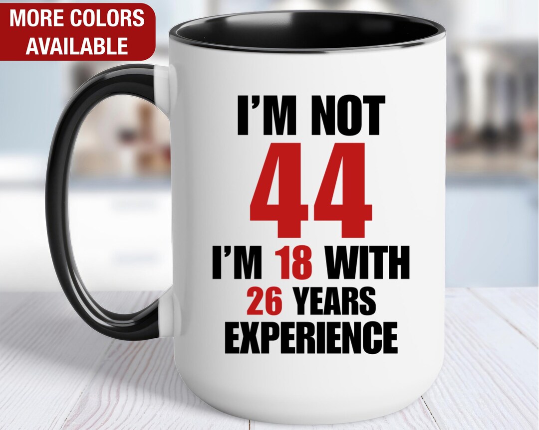 44th Birthday Gift for Him, I'm Not 44 I'm 18 With 26 Years of ...