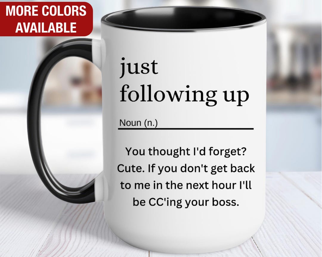 Just Following up Definition Mug, Just Following up Office Humor Mug ...