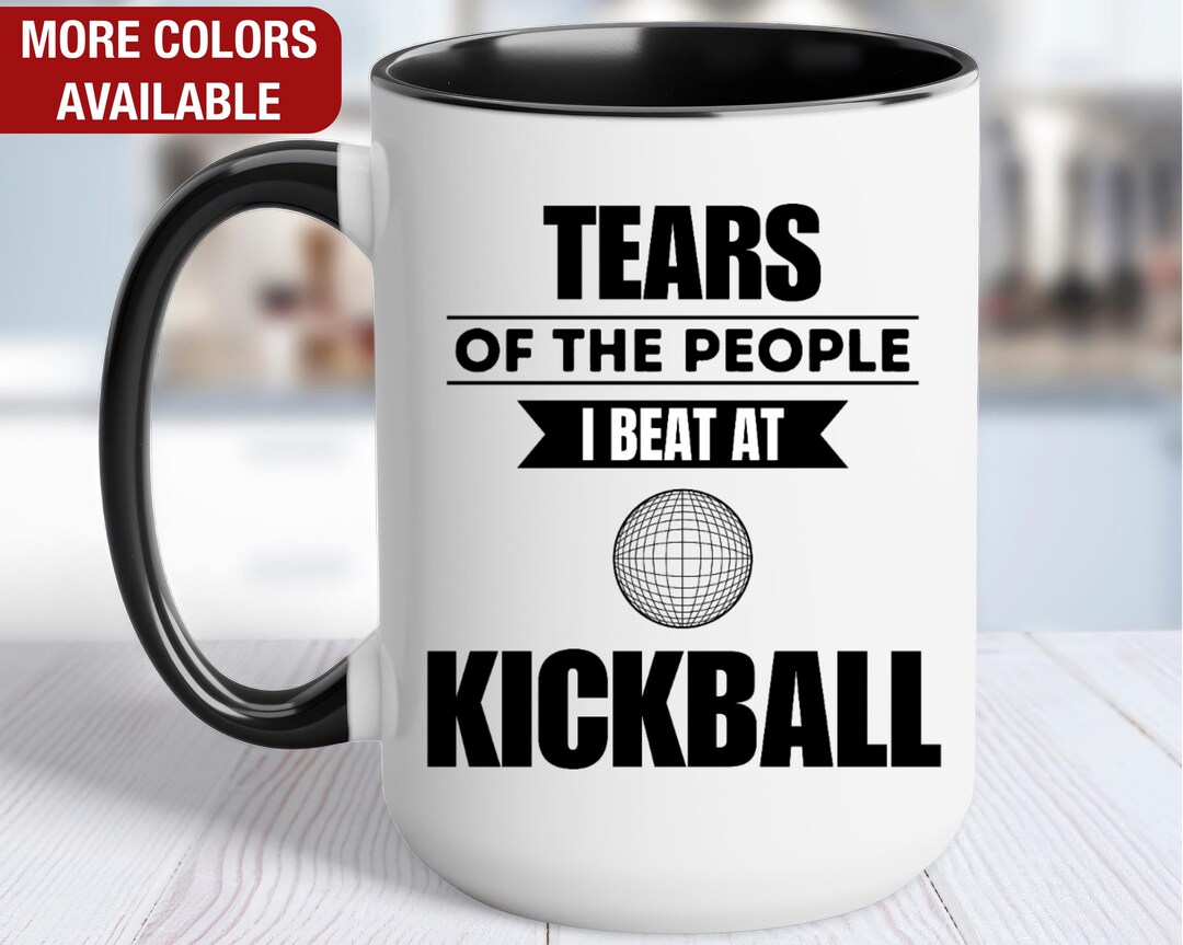 Kickball Mug, Tears of the People I Beat at Kickball, Funny Kickball ...