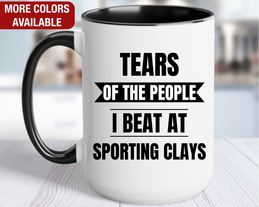 Sporting Clays Mug, Tears of the People I Beat at Sporting Clays, Funny ...