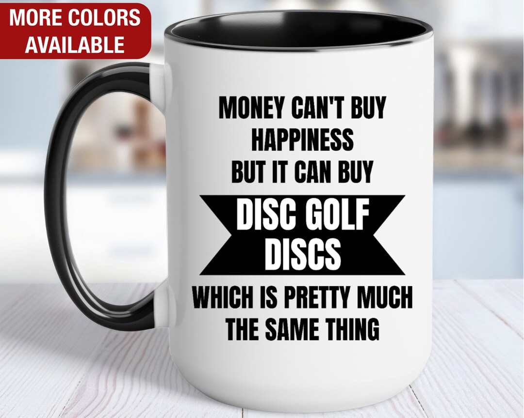 Disc Golf Mug, Money Cant Buy Happiness but It Can Buy Disc Golf Discs ...