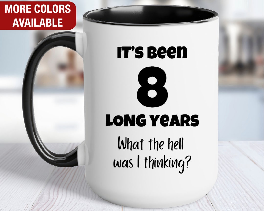 8 Year Work Anniversary Funny Gift, 8 Long Years What Was I Thinking, 8 ...