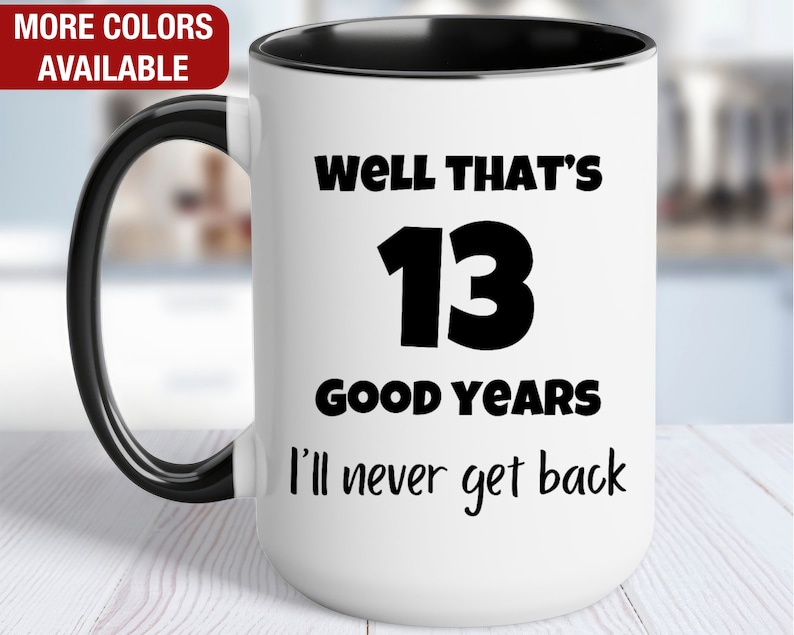 13 Year Work Anniversary Funny Gift, 13 Good Years I'll Never Get Back ...