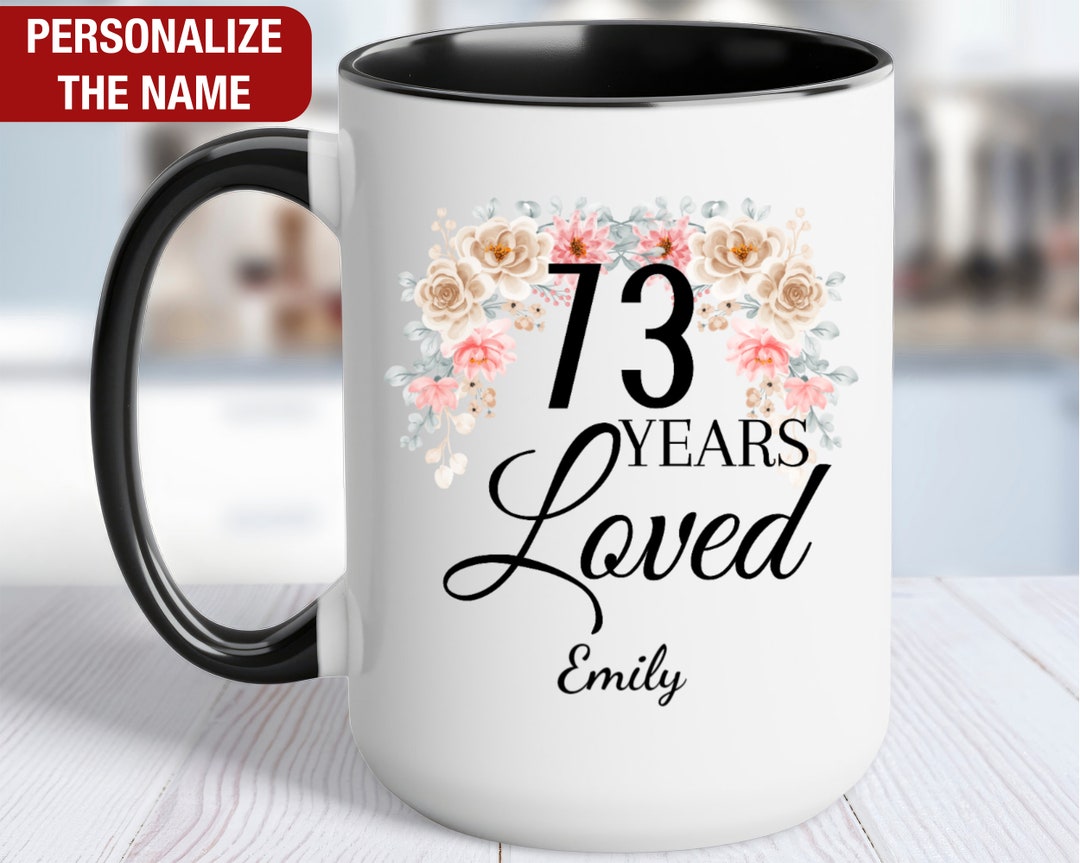 73rd Birthday Gift for Her Personalized, 73 Years Loved Mug, Gift for ...