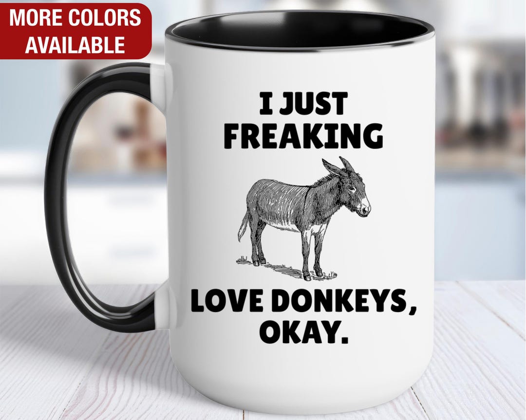 Donkey Mug, I Just Freaking Love Donkeys, Donkey Coffee Cup - Etsy