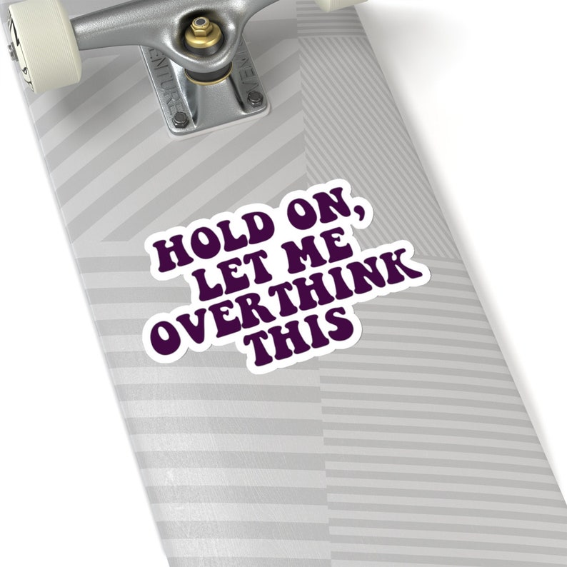 Hold on Let Me Overthink This Sticker, Dark Purple Funny Quote Saying ...