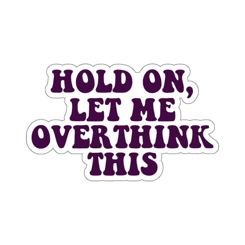 Hold on Let Me Overthink This Sticker Dark Purple Funny Quote - Etsy