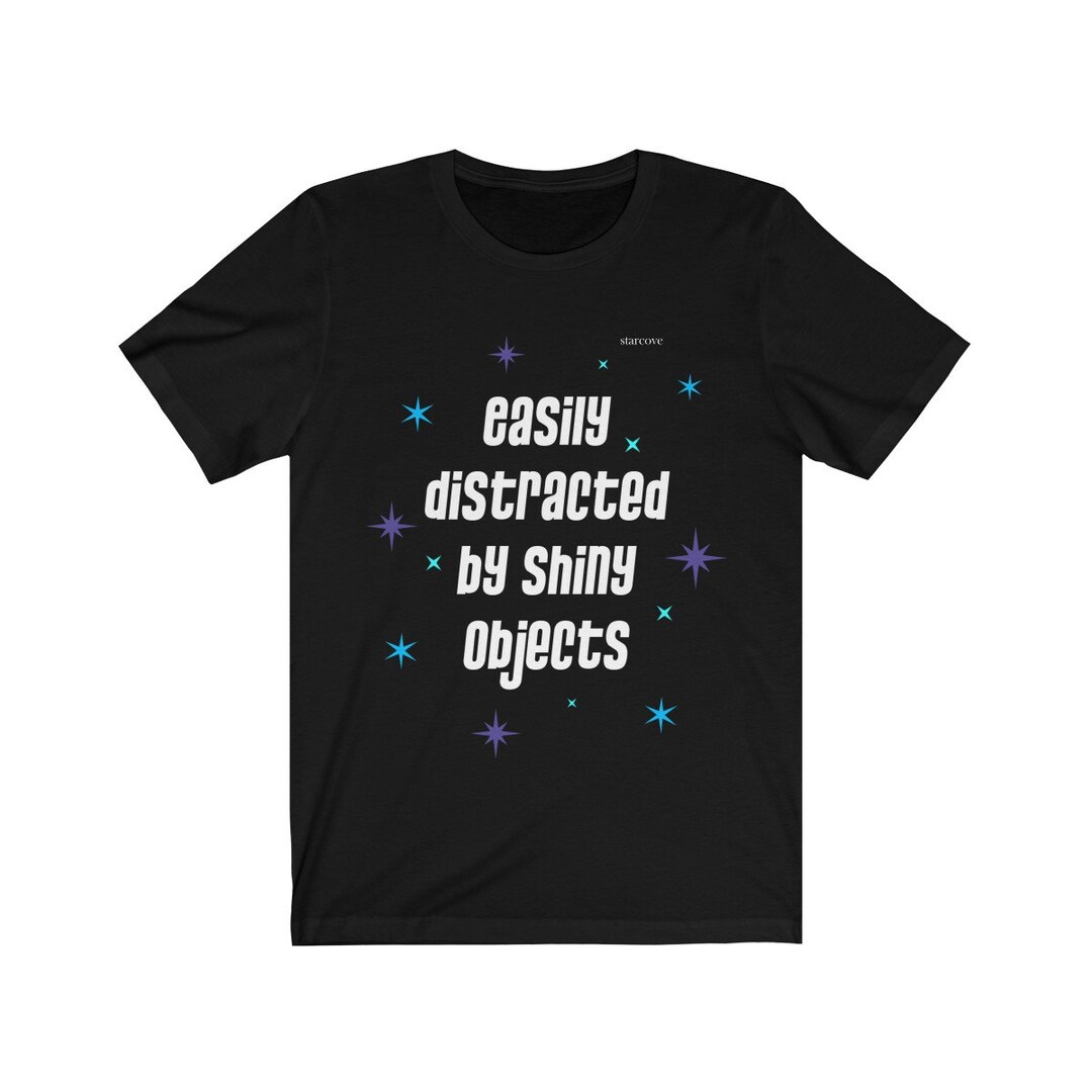 Easily Distracted by Shiny Objects Shirt, Funny Sarcastic Quote Meme ...
