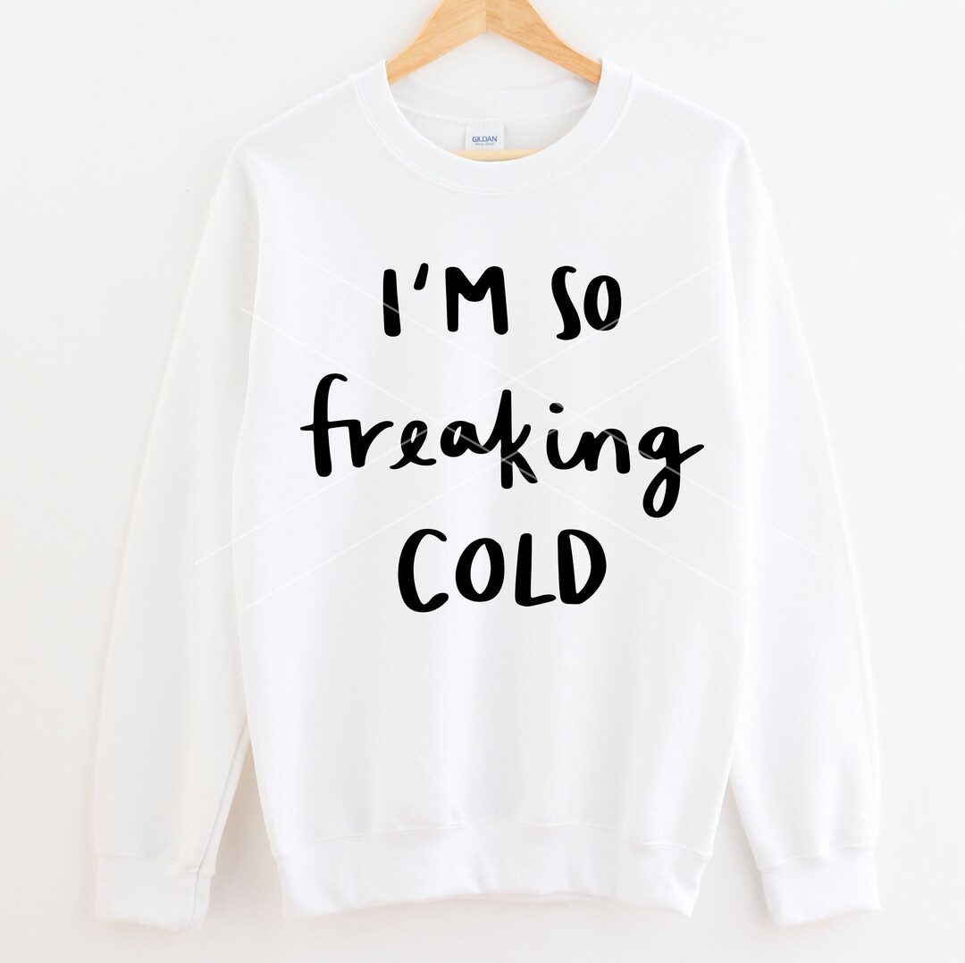 I'm so Freaking Cold Svg. Freaking Cold Svg. I Am Freaking Cold Svg ...