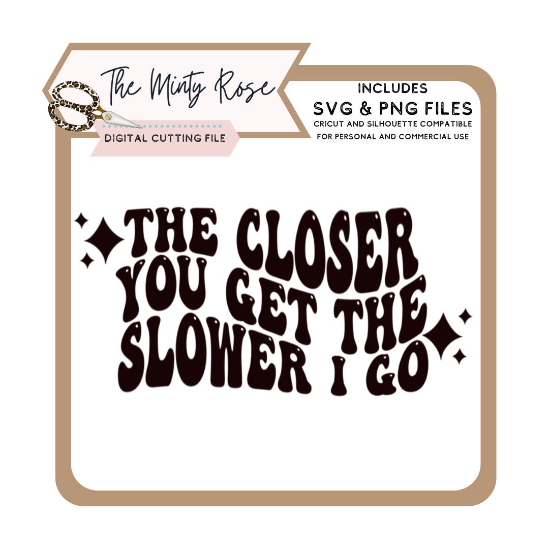 The Closer You Get the Slower I Go, Trendy Svg, Retro, Wavy Svg, Cut ...