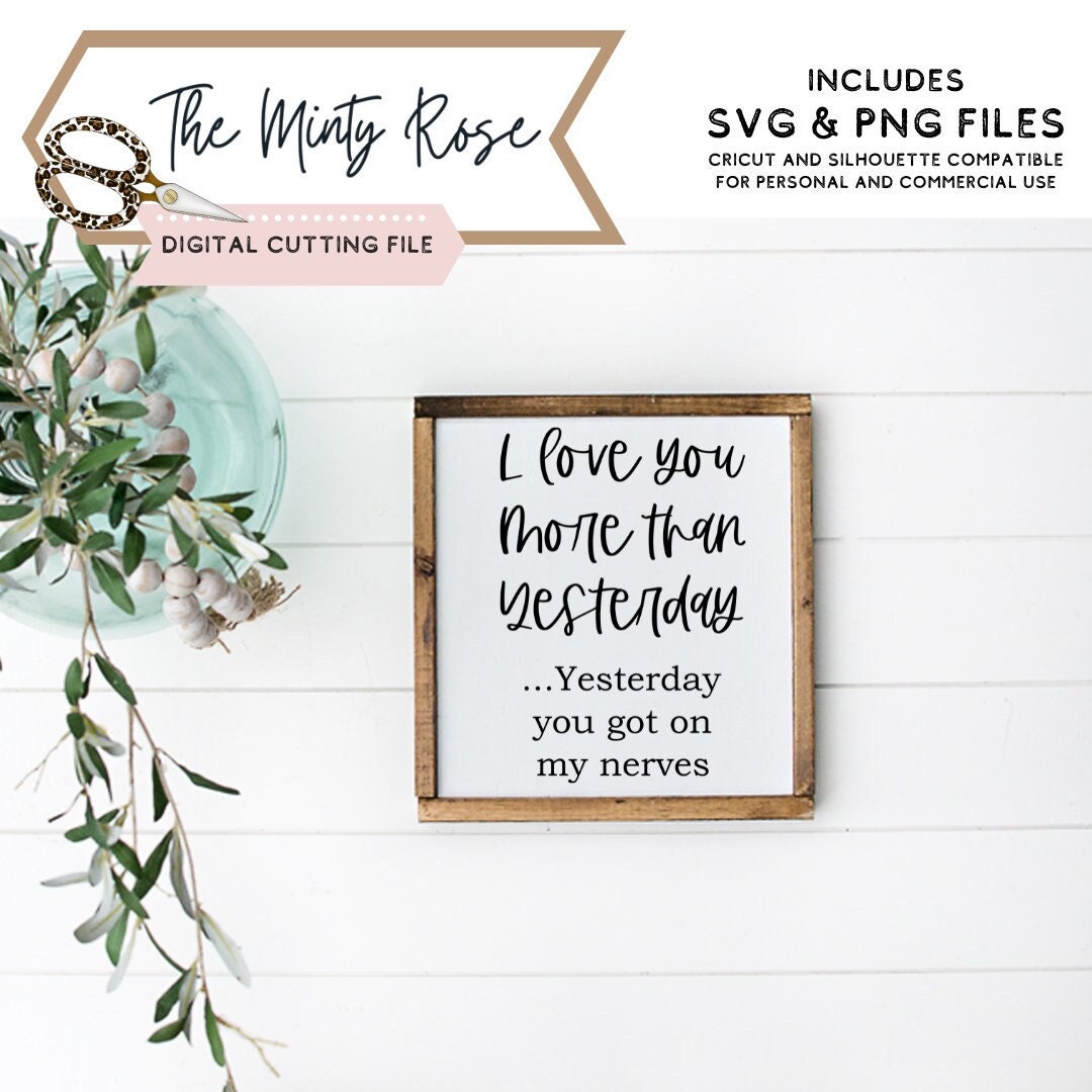 I Love You More Than Yesterday, Yesterday You Got on My Nerves Svg, Funny Svg, Husband and Wife ...