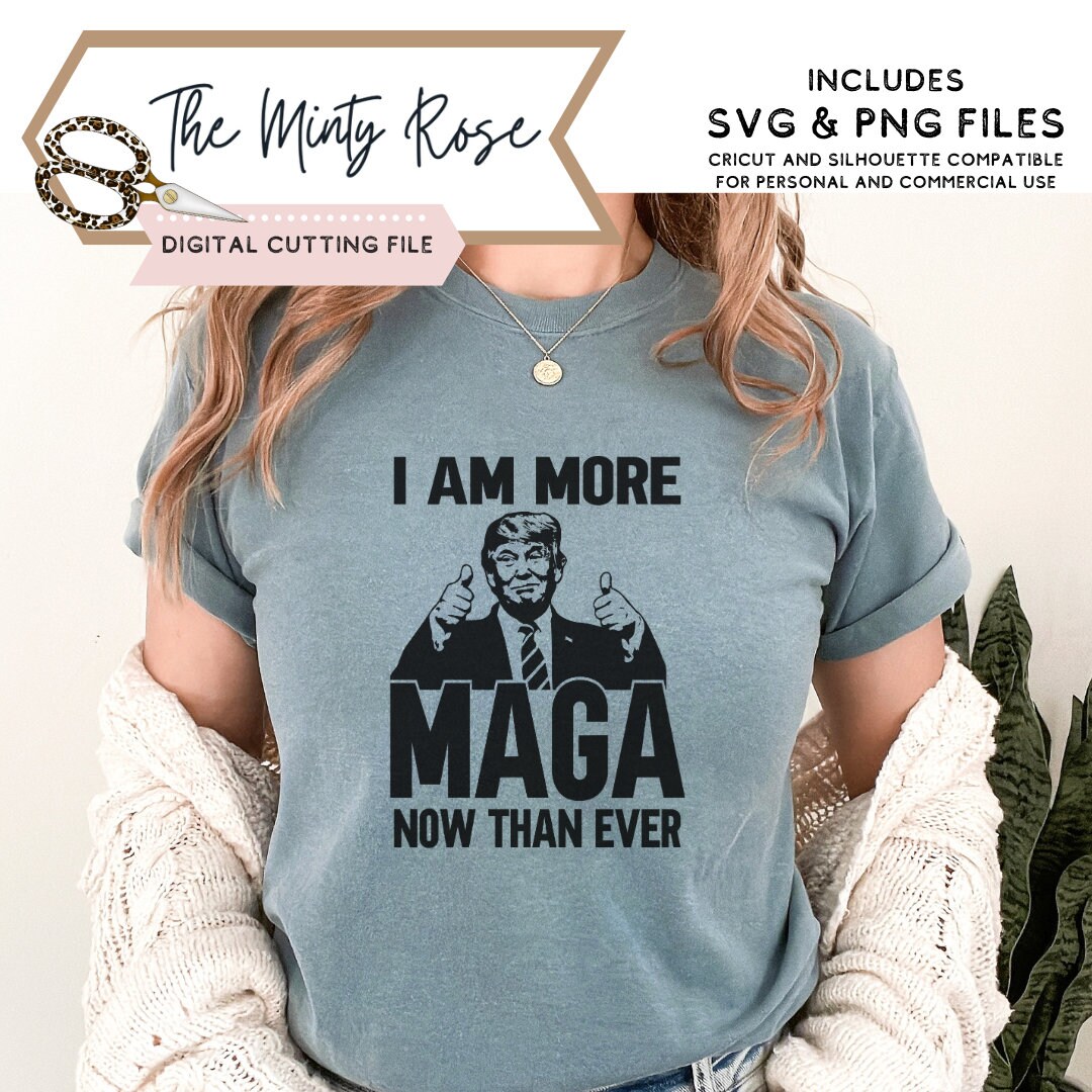 I Am More MAGA Now Than Ever Svg, Png, Trump Svg, 2024, Election, Trump ...