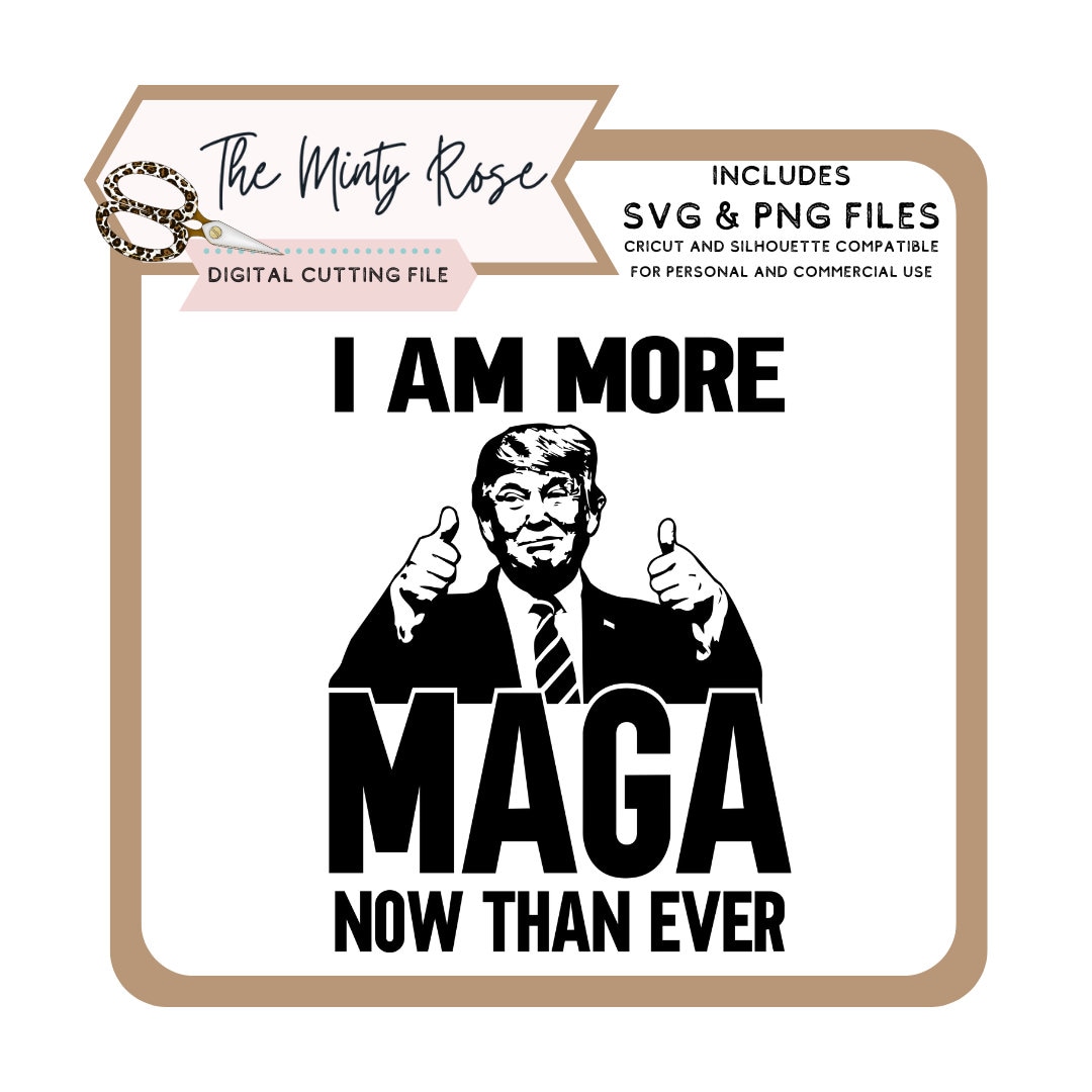 I Am More MAGA Now Than Ever Svg, Png, Trump Svg, 2024, Election, Trump ...