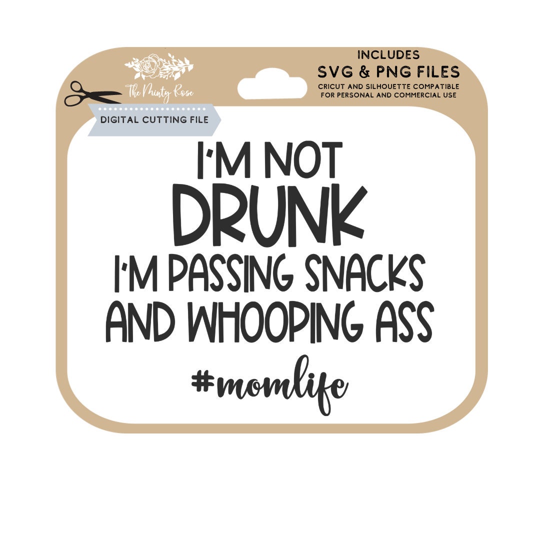 I'm Not Drunk I'm Passing Snacks Svg, Funny Mom Designs, Adult Humor ...