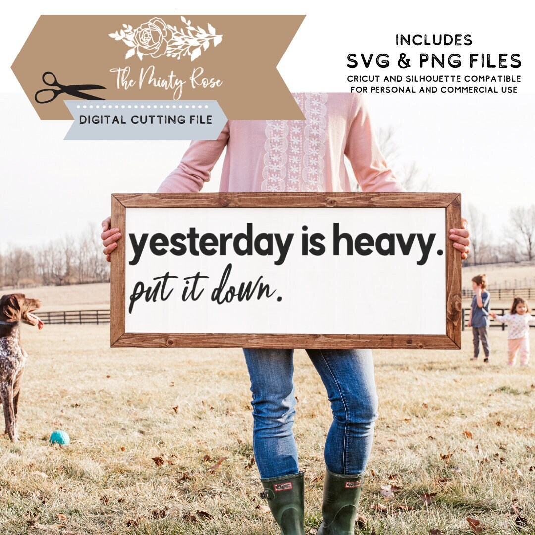 Yesterday is Heavy Put It Down Svg, Quotes for Life, DIY Sign Designs ...