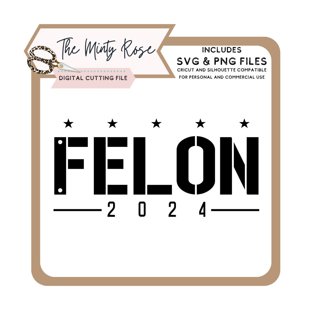 Felon 2024 Svg, Trump 2024, Trump Svg, Laser Ready, Trump Hat Patches ...