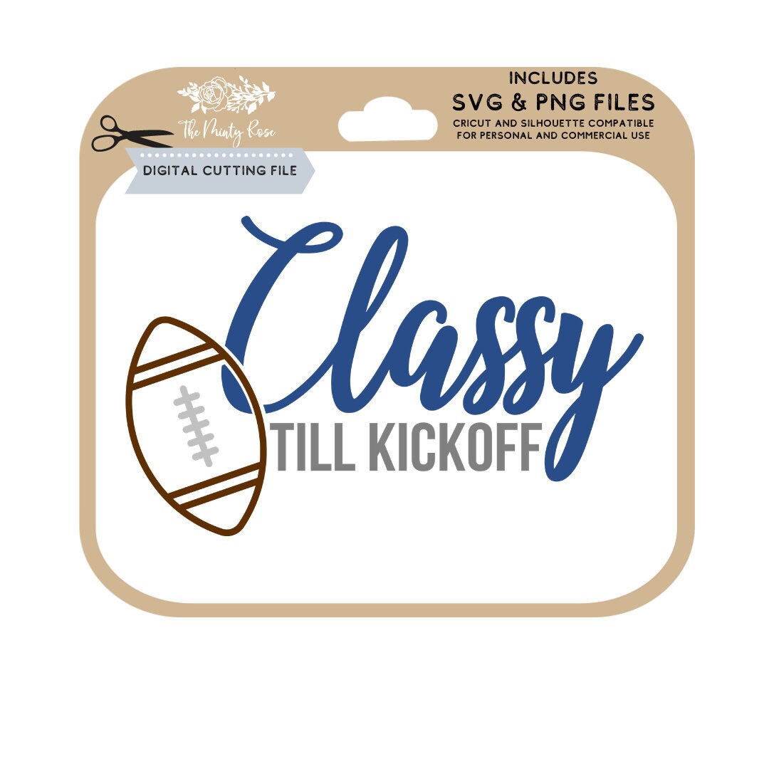 Classy Till Kickoff Svg, Football Season Svg, Shirt Designs, Team ...