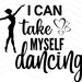 Take Myself Dancing Svg Take Myself Dancing Svg Dancing Png Love ...