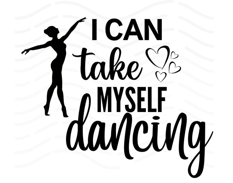 Take Myself Dancing Svg Take Myself Dancing Svg Dancing - Etsy