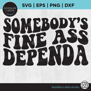 Somebody's Fine Ass Dependa Svg, Dependa Svg, Fine Ass Dependa Svg for ...