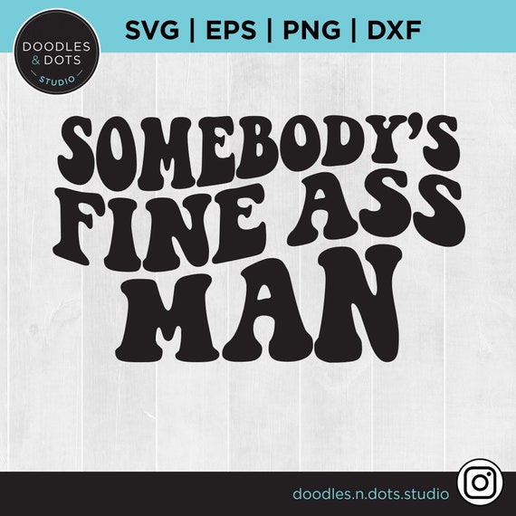 Somebody's Fine Ass Man Svg Fine Ass Man Svg for - Etsy India