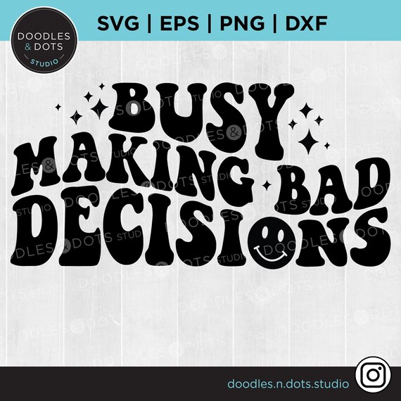Bad Decisions Svg Busy Making Bad Decisions Svg for Cricut - Etsy