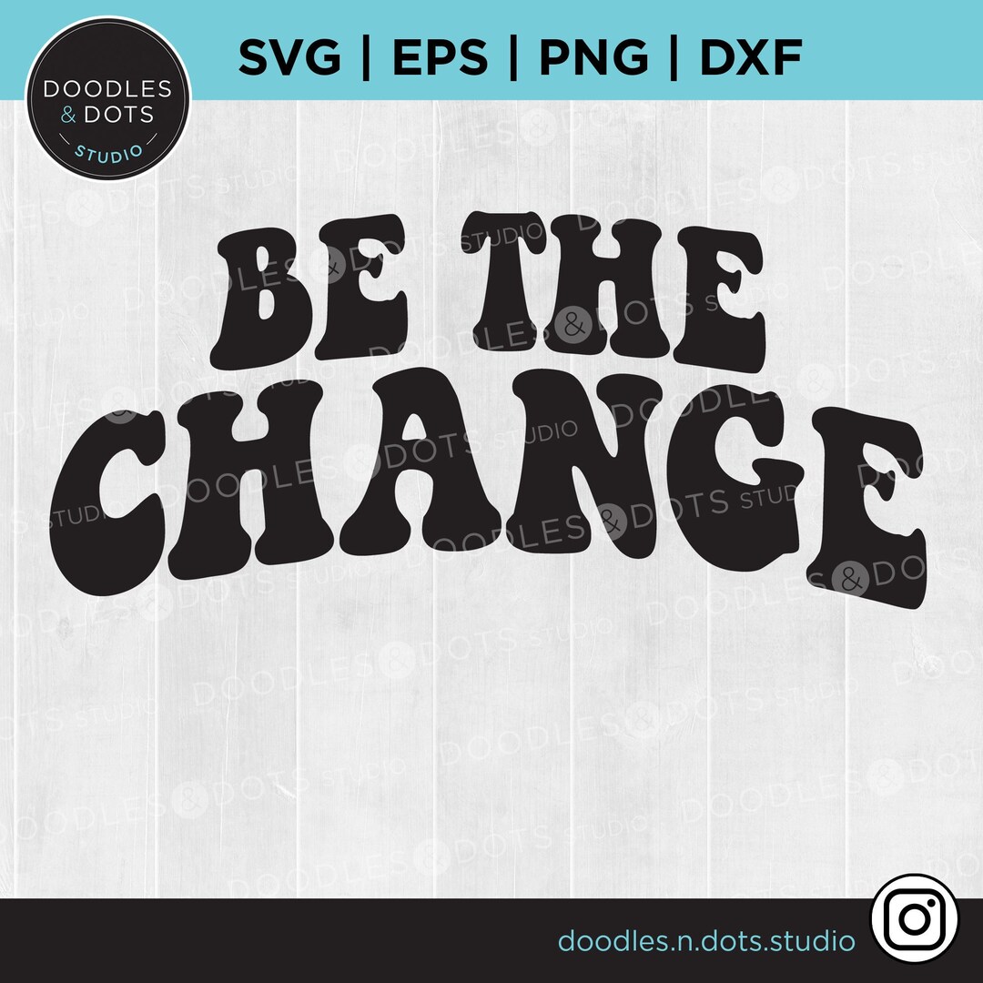 Be the Change SVG Positivity Svg Make a Difference SVG - Etsy