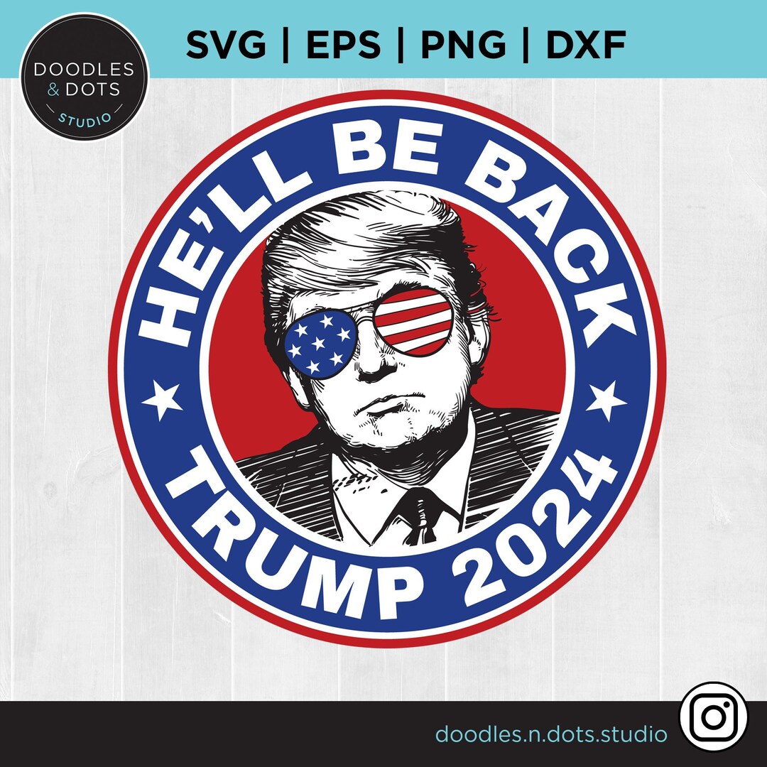 He'll Be Back Svg, Trump 2024 Svg, Donald Trump Png, Republican ...