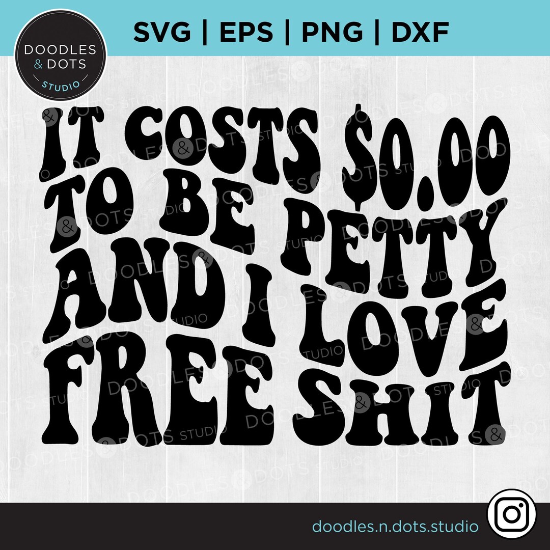 it-costs-0-00-to-be-petty-svg-i-love-free-shit-svg-for-etsy-hong-kong