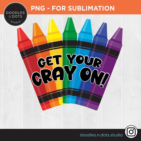 Get Your Cray on Png Back to School Shirt Get Your Cray on - Etsy