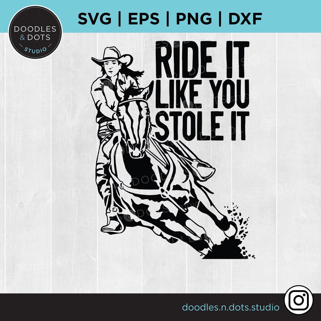 Barrel Racing Svg, Barrel Racer Svg, Ride It Like You Stole It Svg ...