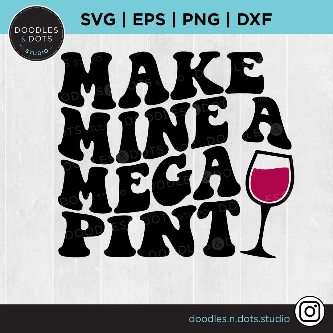 Mega Pint Svg, Make Mine a Mega Pint Svg for Sweatshirt, Alcohol Svg ... Mega Pint Svg, Make Mine a Mega Pint Svg for Sweatshirt, Alcohol Svg ...