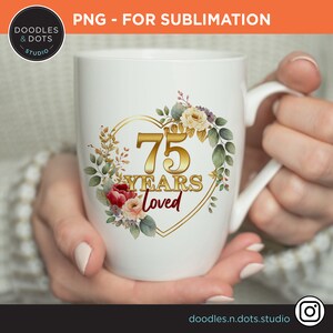 75 Years Loved Png, 75th Birthday Png, 75th Anniversary Sublimation ...