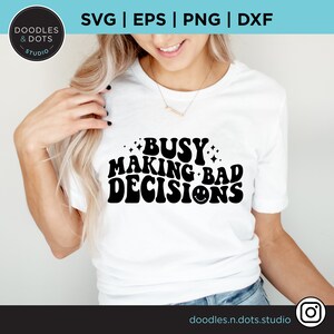 Bad Decisions Svg, Busy Making Bad Decisions Svg for Cricut, Funny ...