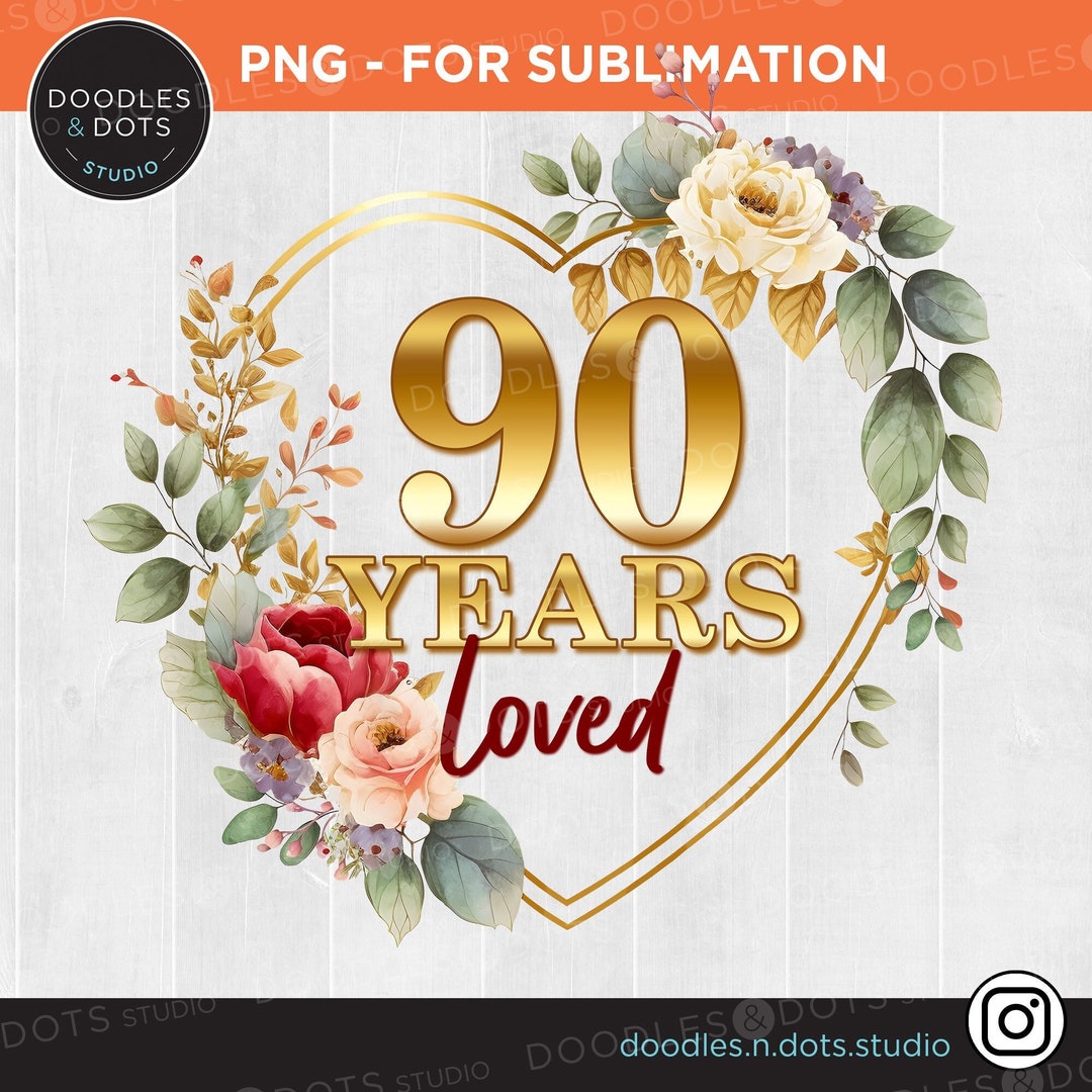 90 Years Loved Png, 90th Birthday Png, 90 Years Young Png, Milestone ...