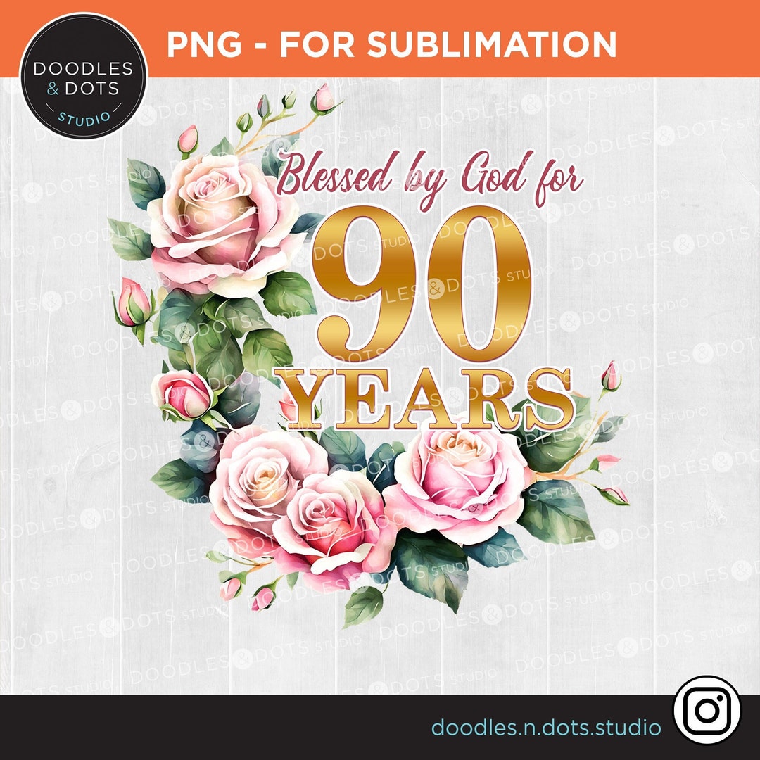 90th Birthday Png, Blessed by God for 90 Years Png, 90 Years Young Png, Milestone Birthday Png ...