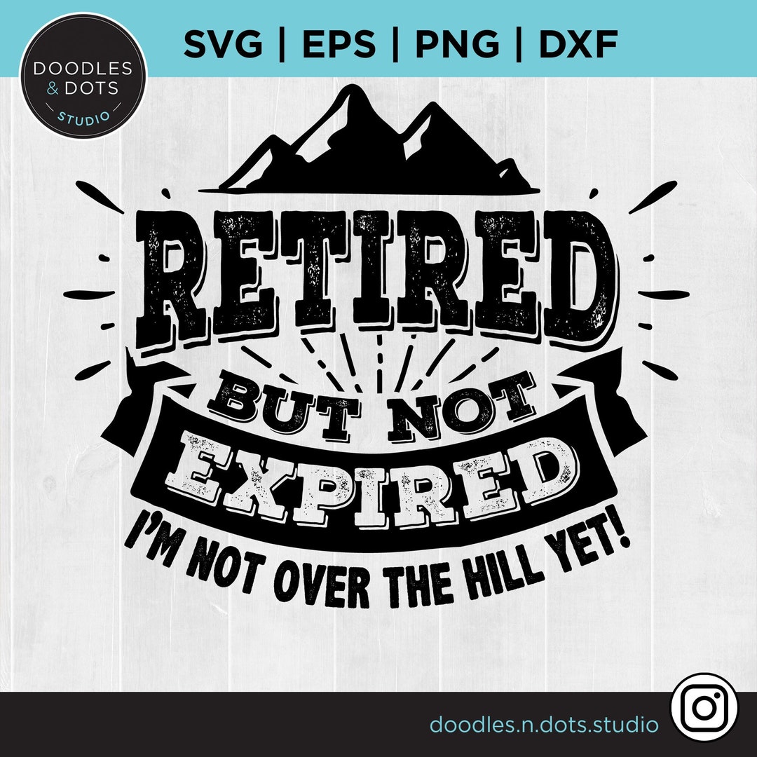 Retirement Svg, Retired Svg, Work Svg, Retired Not Expired Svg, Funny ...