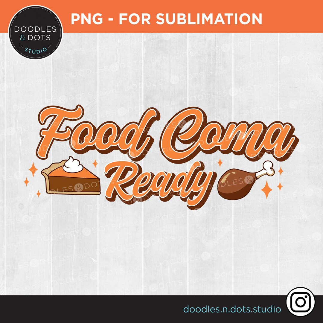 Food Coma Ready Png, Funny Thanksgiving Shirt, Turkey Leg Png, Pumpkin ...