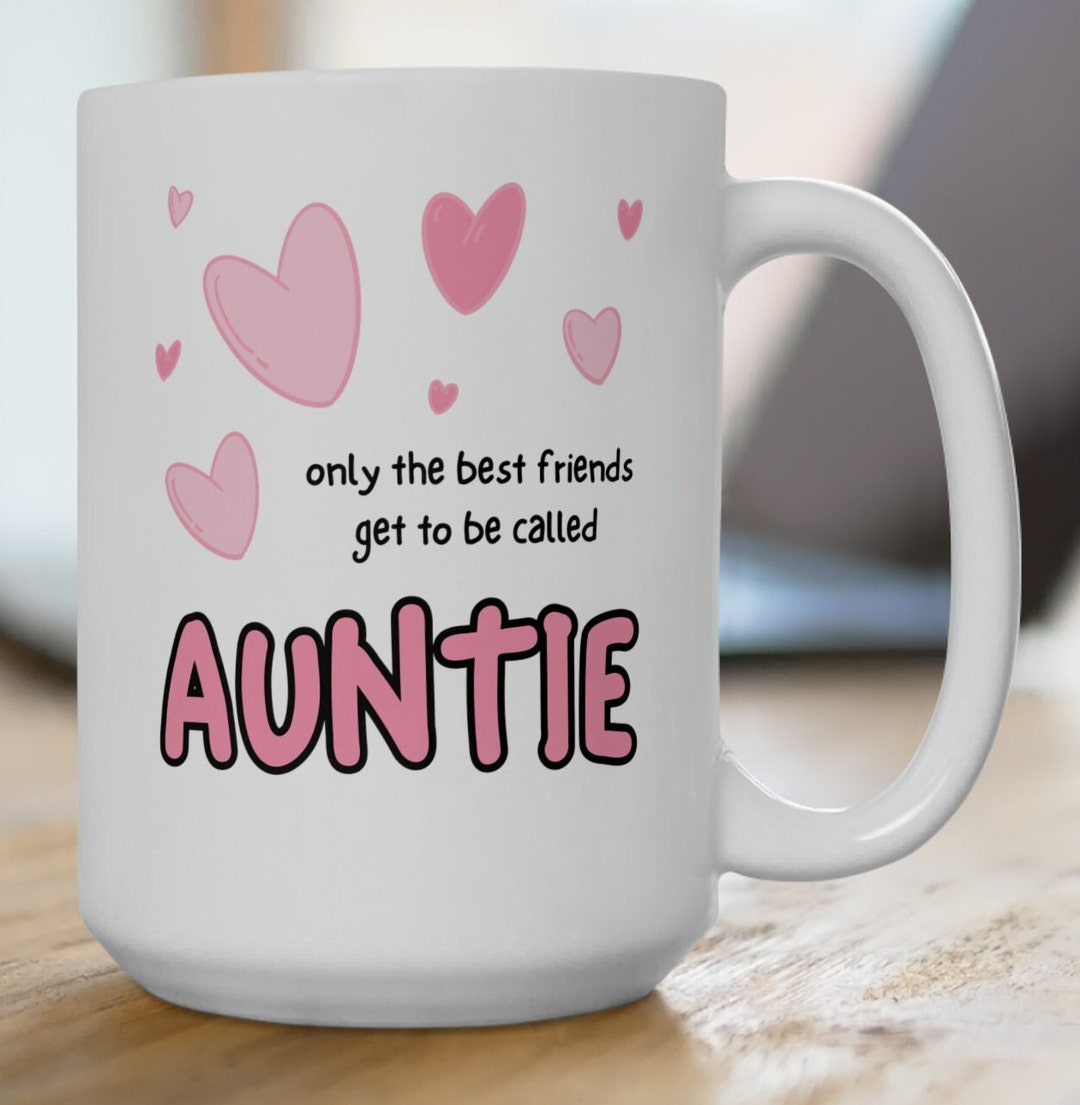Only the Best Friends Get to Be Called Auntie Coffee Mug - Etsy